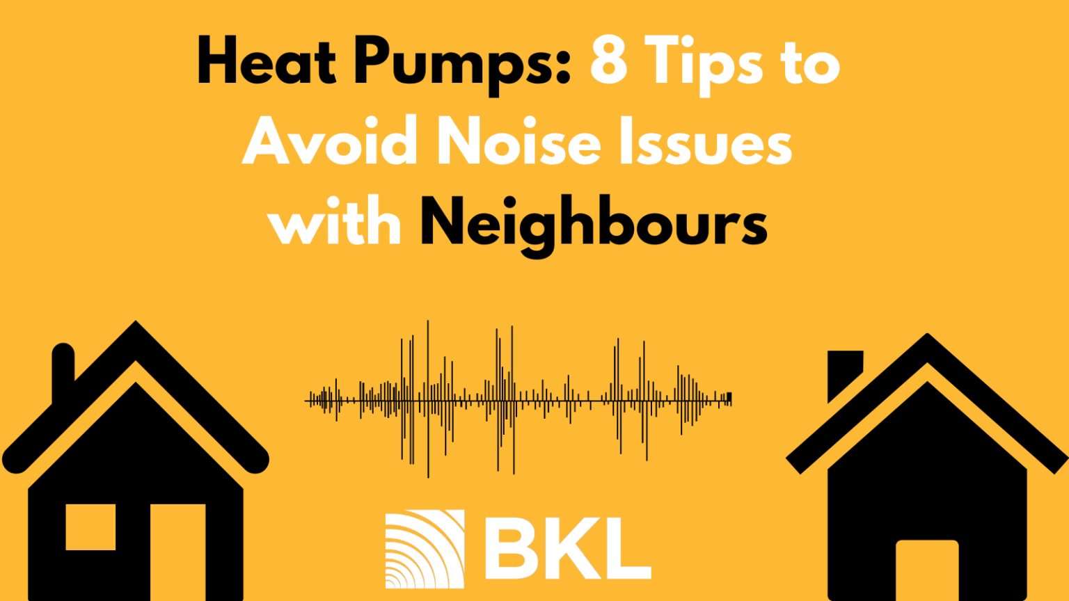 BKL | Heat Pumps: 8 Tips to Avoid Noise Issues with Neighbours